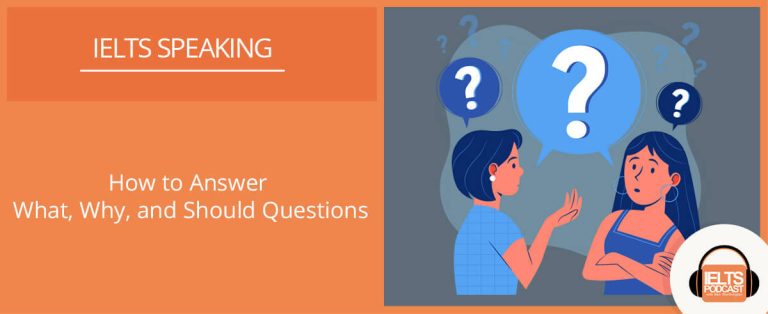 How to Answer What. Why, and Should IELTS Speaking Questions
